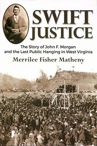 Swift justice: The Story of John F. Morgan and the Last Public Hanging ...