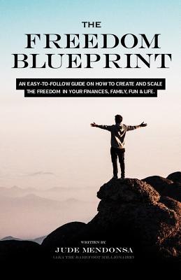 THE FREEDOM BLUEPRINT: AN EASY TO FOLLOW GUIDE ON HOW TO CREATE AND ...