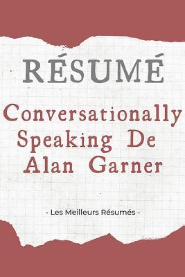 R sum - Conversationally Speaking de Alan Garner by Les Meilleurs Resumes | Goodreads