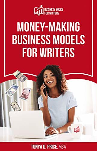 Money-Making Business Models For Writers by Tonya D. Price | Goodreads