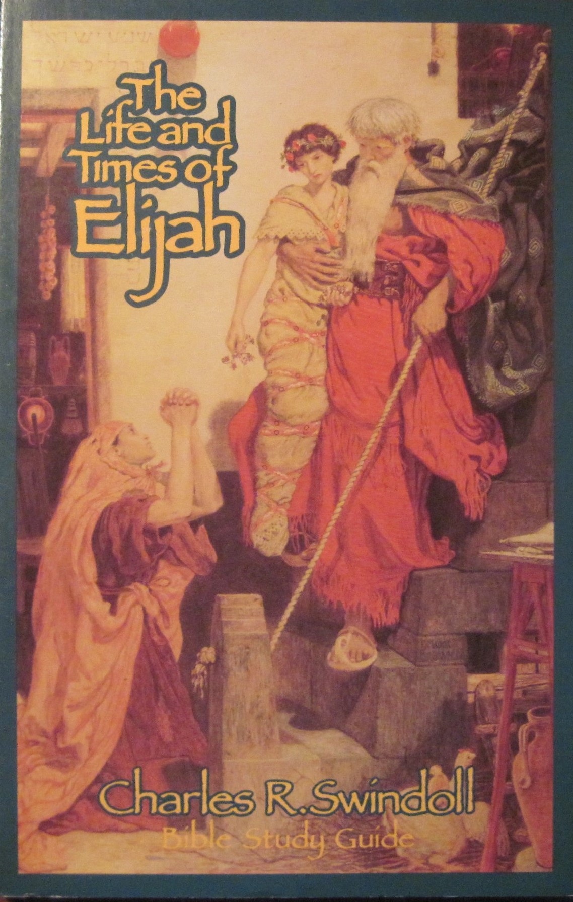 The Life and Times of Elijah by Charles R. Swindoll | Goodreads