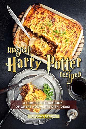 Magical Harry Potter Recipes: A Complete Cookbook of Great Hogwarts ...
