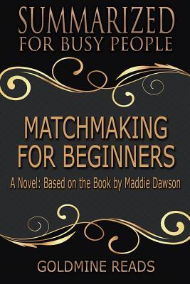 Matchmaking for Beginners - Summarized for Busy People: A Novel: Based ...