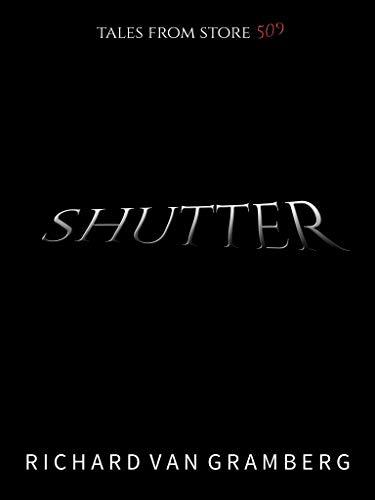 Shutter: Horror In A Retail Store by Richard Van Gramberg | Goodreads