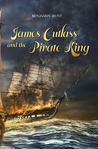 James Cutlass and the Pirate King by Benjamin Knight Hunt | Goodreads