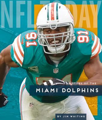 The Story of the Miami Dolphins (NFL Today) by Jim Whiting | Goodreads