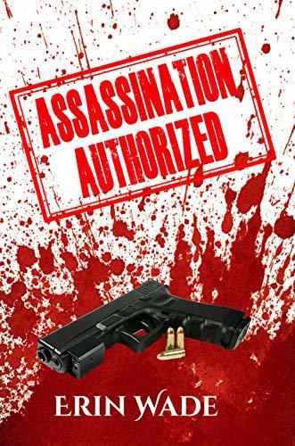 Assassination Authorized by Erin Wade | Goodreads