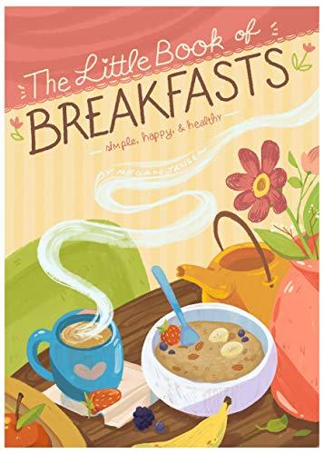 The Little Book of Breakfasts: Simple, Happy & Healthy by Megan Jansen ...