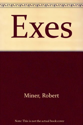 Exes by Robert C. Miner | Goodreads
