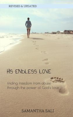 His Endless Love: Finding Freedom from Abuse Through the Power of God’s ...