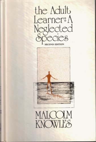 The Adult Learner: A Neglected Species by Malcolm Shepherd Knowles ...