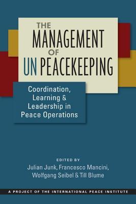 The Management of UN Peacekeeping: Coordination, Learning, and ...
