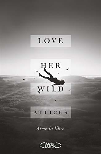 Love Her Wild: Aime-la libre by Atticus Poetry | Goodreads