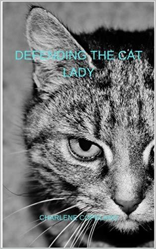 DEFENDING THE CAT LADY by Charlene Copeland | Goodreads