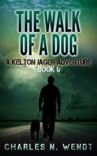 The Walk of a Dog: A Kelton Jager Adventure Book 6 by Charles Wendt ...