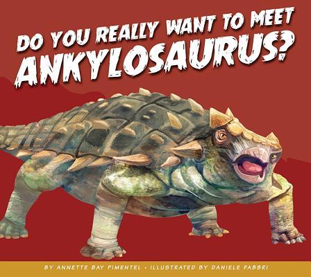 Do You Really Want to Meet Ankylosaurus? by Annette Bay Pimentel ...
