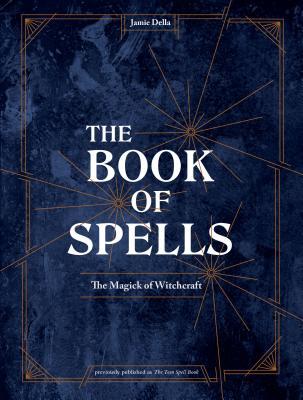 The Book of Spells: The Magick of Witchcraft by Jamie Della | Goodreads