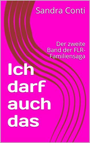 Ich darf auch das: Der zweite Band der FLR-Familiensaga by Sandra Conti ...