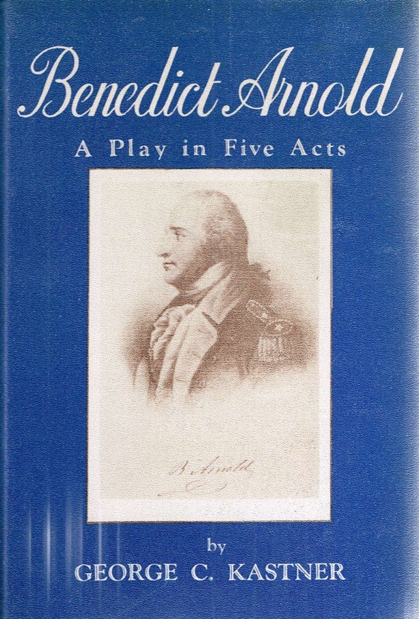 Benedict Arnold: A Play in Five Acts by George C. Kastner | Goodreads