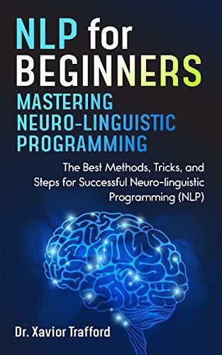 NLP for Beginners : Mastering Neuro-linguistic Programming: The Best ...