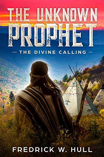 The Unknown Prophet: The Divine Calling by Fredrick Hull | Goodreads