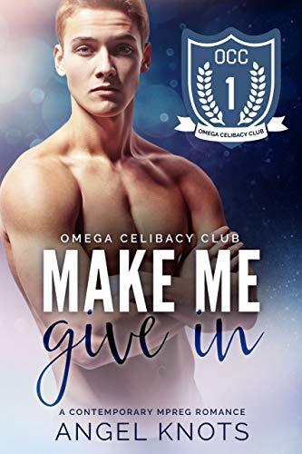 Make Me Give In (Omega Celibacy Club #1) by Angel Knots | Goodreads