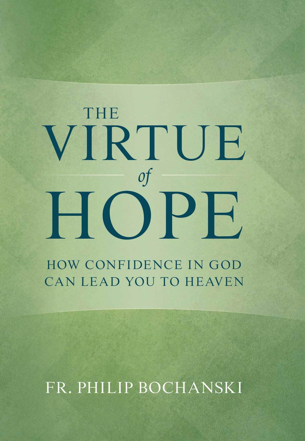 The Virtue of Hope: How Confidence in God Can Lead You to Heaven by ...