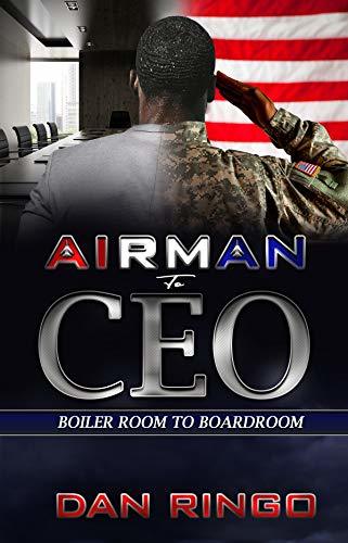 Airman to CEO: From the Boiler Room to the Boardroom by Dan Ringo ...