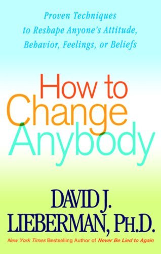 How to Change Anybody by David J. Lieberman | Goodreads
