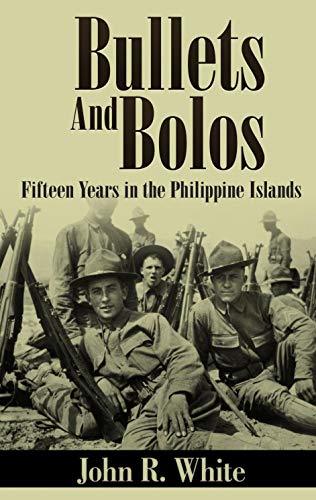 Bullets and Bolos: Fifteen Years in the Philippine Islands by John ...