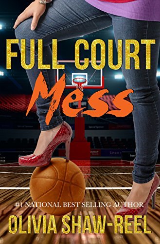 Full Court Mess by Olivia Shaw-Reel | Goodreads