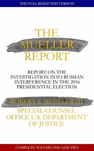 The Mueller Report: The Full Redacted Version by Robert S. Mueller III ...