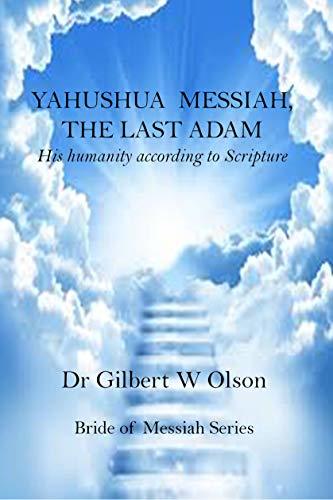 Yahushua Messiah, The Last Adam: His humanity according to Scripture by ...