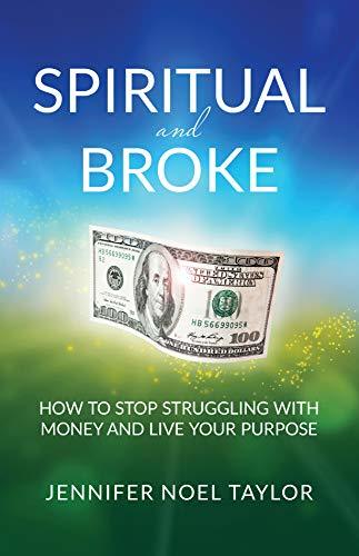Spiritual and Broke: How to Stop Struggling with Money and Live Your ...