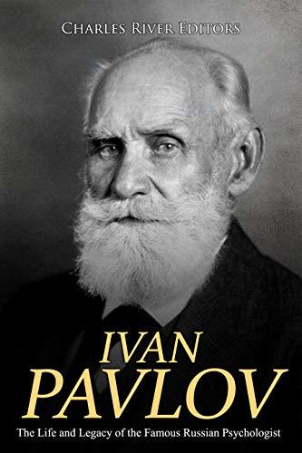 Ivan Pavlov: The Life and Legacy of the Famous Russian Psychologist by ...