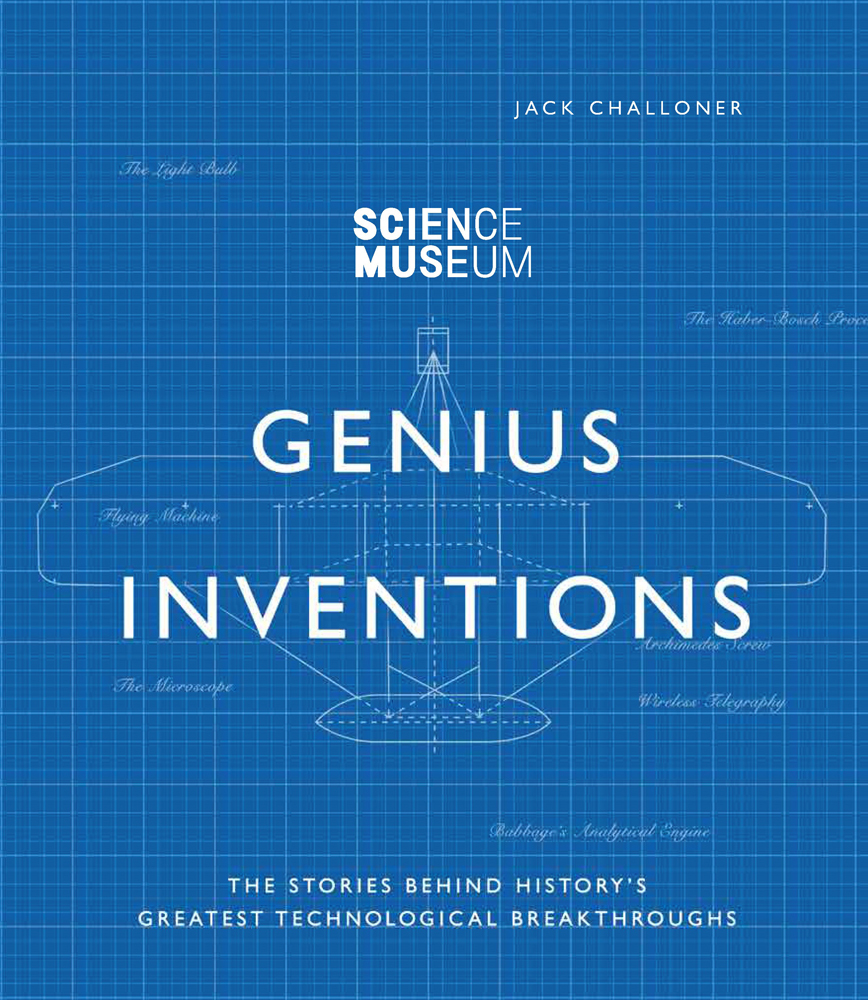 Genius Inventions: The Stories Behind History's Greatest Technological ...