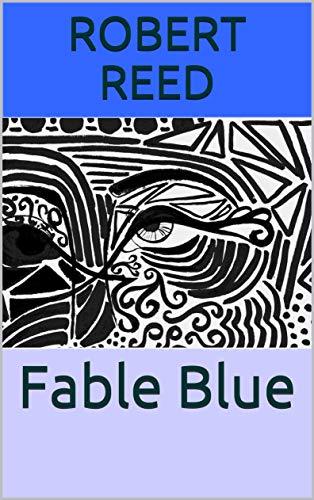Fable Blue by Robert Reed | Goodreads