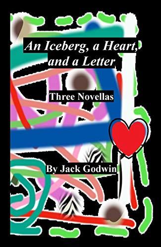 An Iceberg, a Heart, and a Letter: Three Novellas by Jack Godwin ...