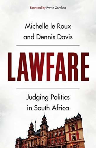 Lawfare: Judging Politics in South Africa by Michelle Le Roux | Goodreads