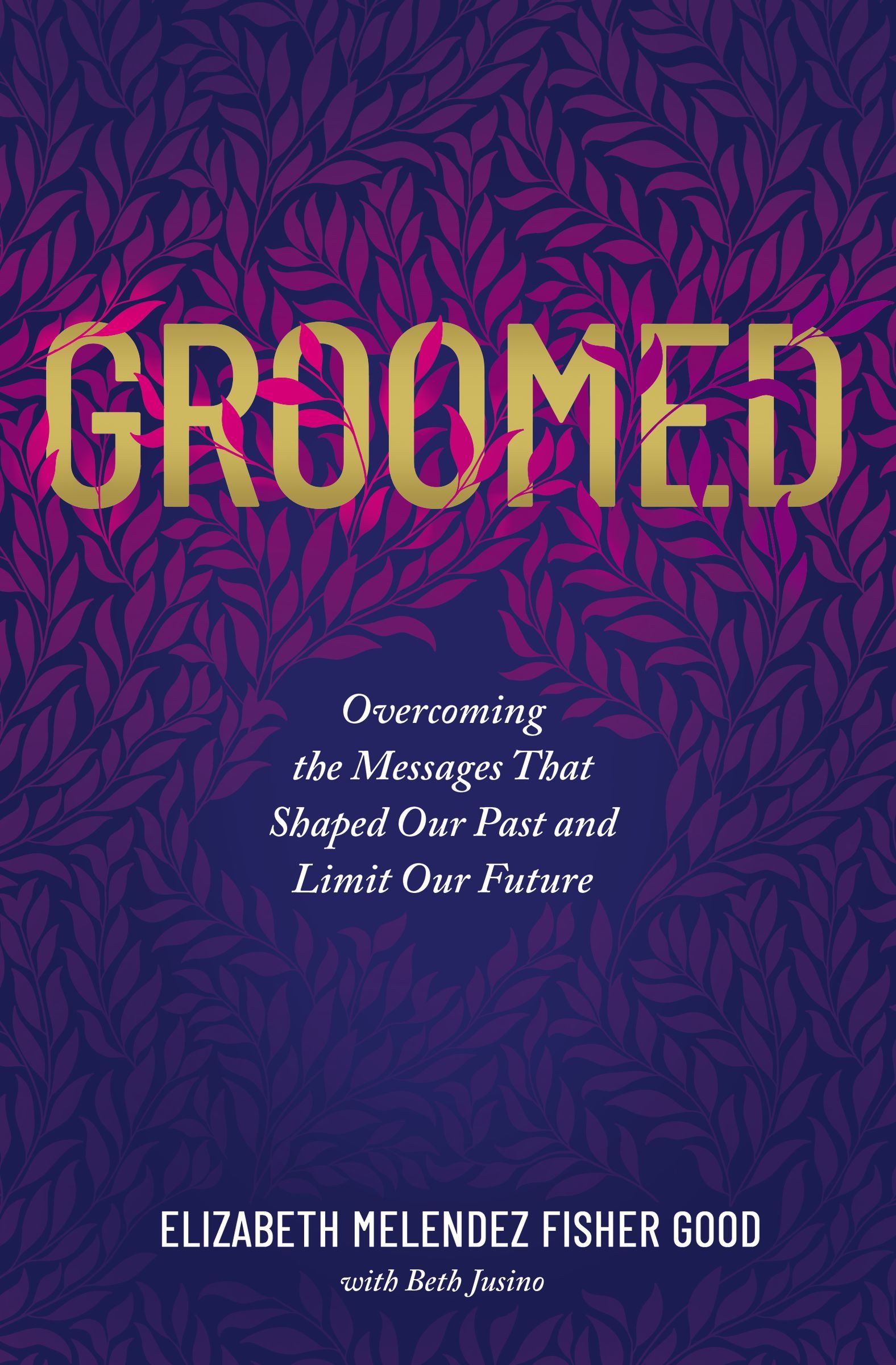 Groomed: Overcoming the Messages That Shaped Our Past and Limit Our ...