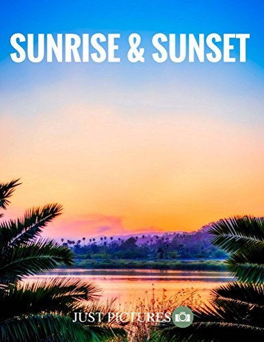 Sunrise & Sunset: Just Pictures! by Just Pictures! | Goodreads