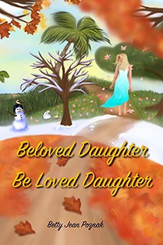 BELOVED DAUGHTER BE LOVED DAUGHTER by Betty Jean Poznak | Goodreads