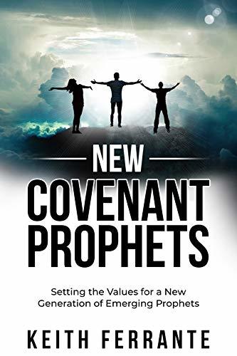 New Covenant Prophets: Setting the Values for a New Generation of ...