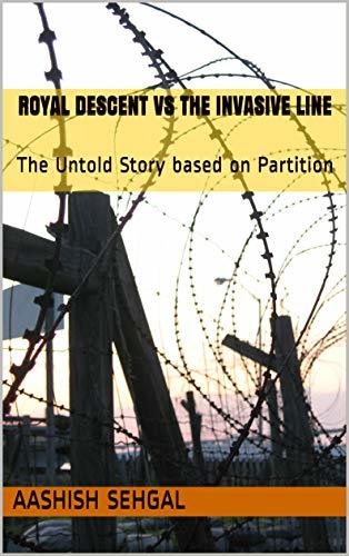 Royal Descent Vs The Invasive Line: The Untold Story based on Partition ...