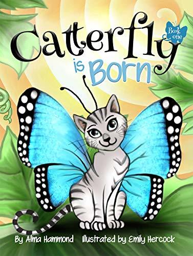 Catterfly is Born (Catterfly® Series Book 1) by Alma Hammond | Goodreads