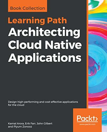 Architecting Cloud Native Applications: Design high-performing and cost ...