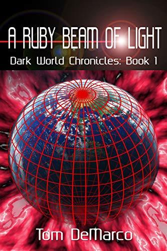 A Ruby Beam of Light (Dark World Chronicles #1) by Tom DeMarco | Goodreads
