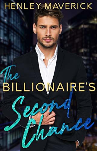 The Billionaire's Second Chance by Henley Maverick | Goodreads