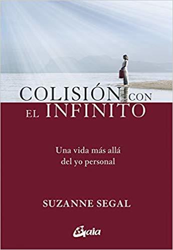 Colisión con el infinito. Una vida más allá del yo personal by Suzanne ...