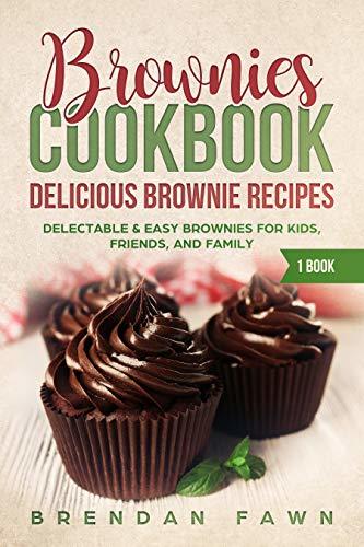 Brownies Cookbook: Delicious Brownie Recipes: Delectable & Easy ...